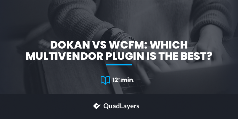 Dokan vs WCFM: Which Multivendor Plugin Is the Best? - QuadLayers